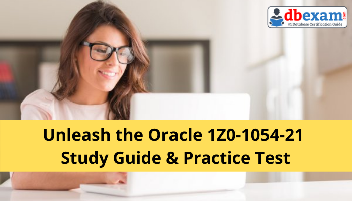 A Proven Plan to Get Ready for the 1Z0-1054-21 Exam | DBExam A Proven Plan to Get Ready for the 1Z0-1054-21 Exam | DBExam